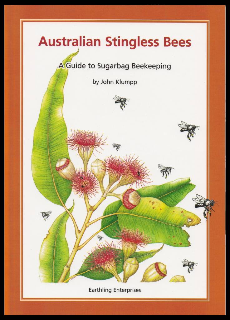 Australian Stingless Bees: A Guide to Sugarbag Beekeeping by John Klumpp